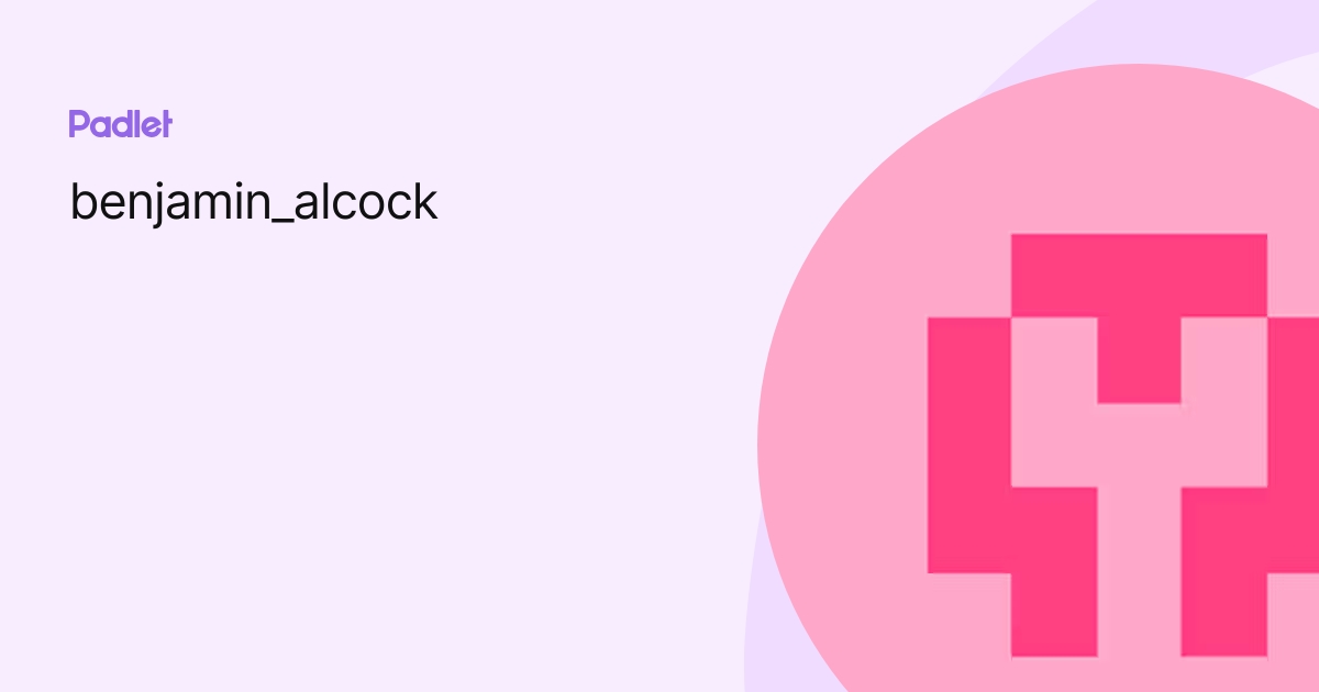 benjamin_alcock profile | Padlet