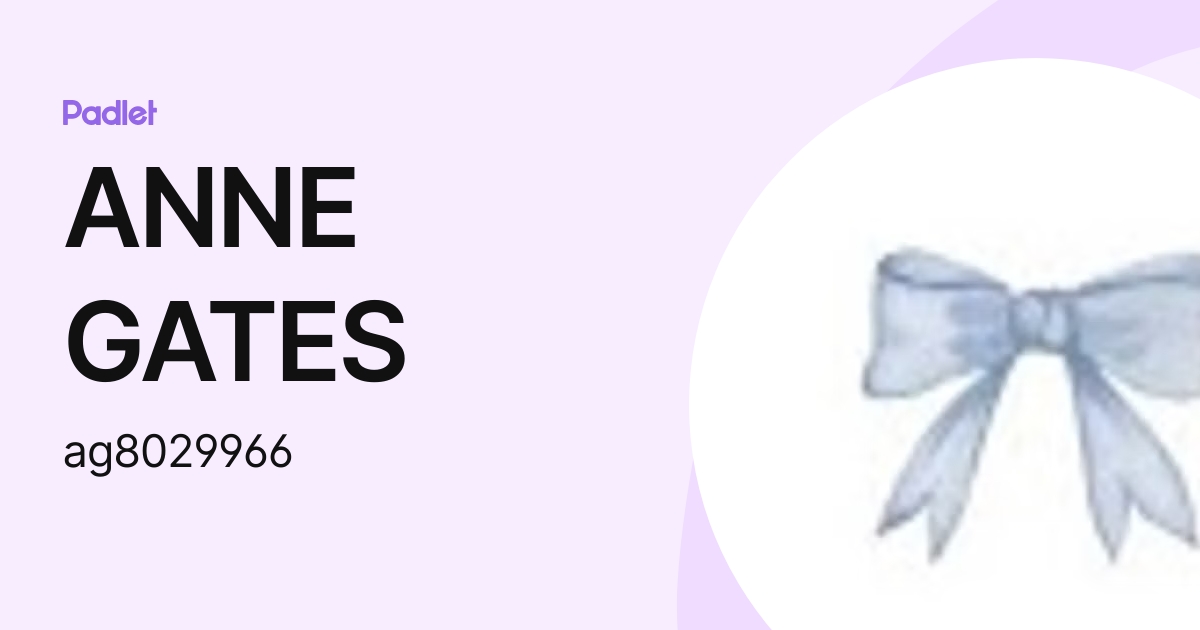 ANNE GATES (ag8029966) profile | Padlet