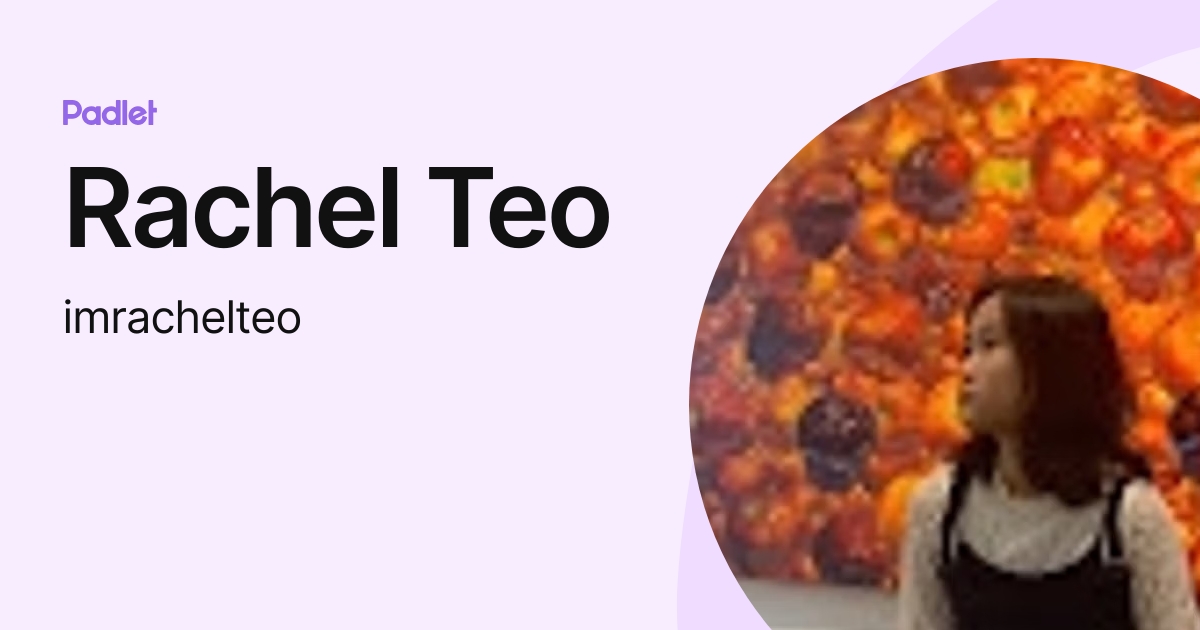 Rachel Teo (imrachelteo) profile | Padlet