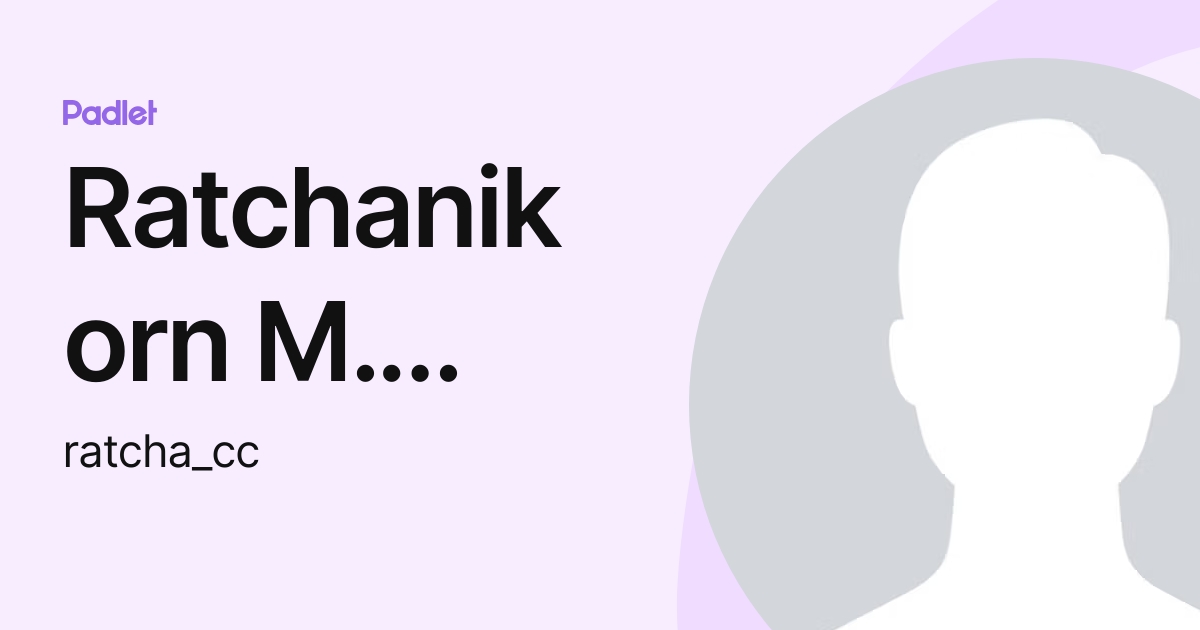 Ratchanikorn M. Kayo (ratcha_cc) profile | Padlet