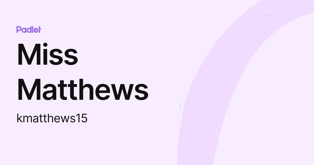 Miss Matthews (kmatthews15) profile | Padlet