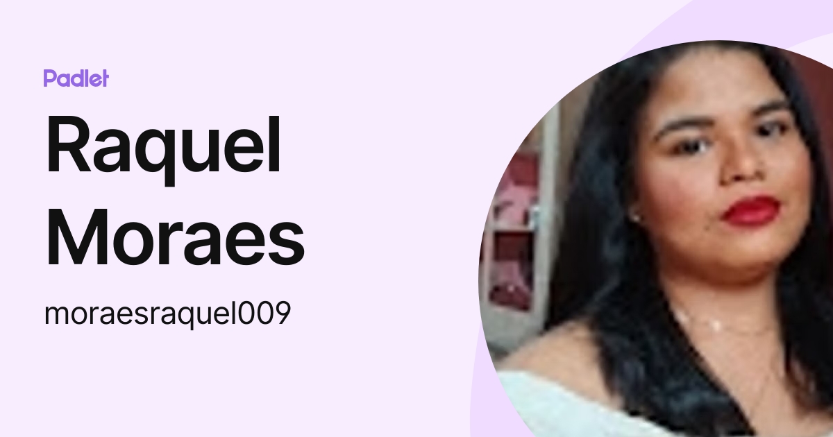 Raquel Moraes (moraesraquel009) profile | Padlet