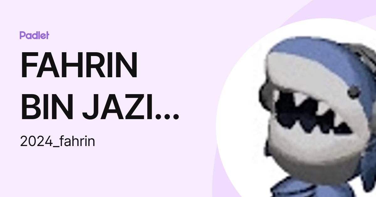 FAHRIN BIN JAZID Student S1R3 (2024_fahrin) profile | Padlet