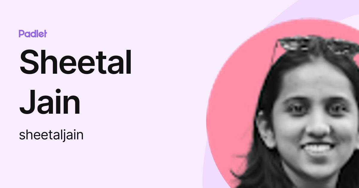 Sheetal Jain (sheetaljain) profile | Padlet