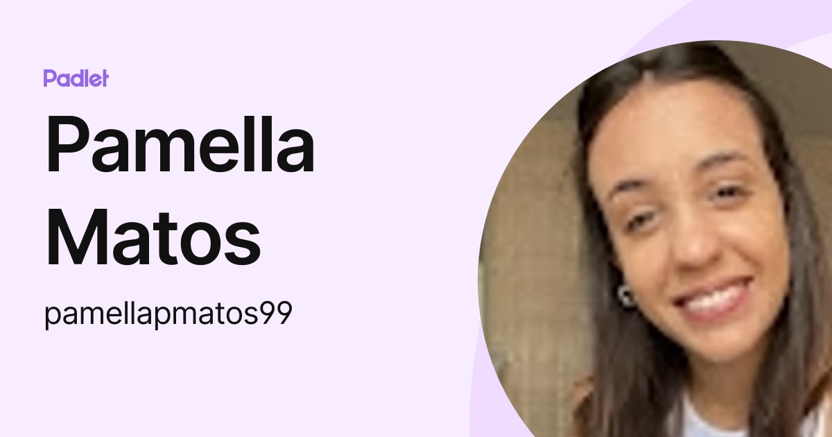 Pamella Matos (pamellapmatos99) profile | Padlet