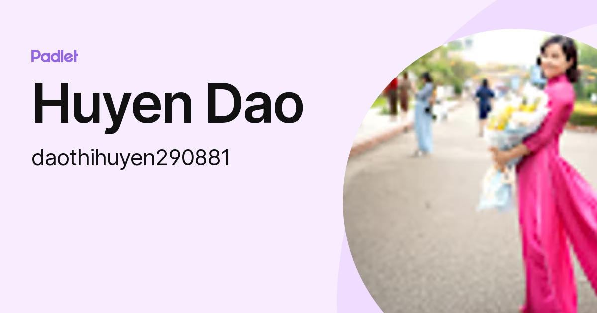 Huyen Dao (daothihuyen290881) profile | Padlet