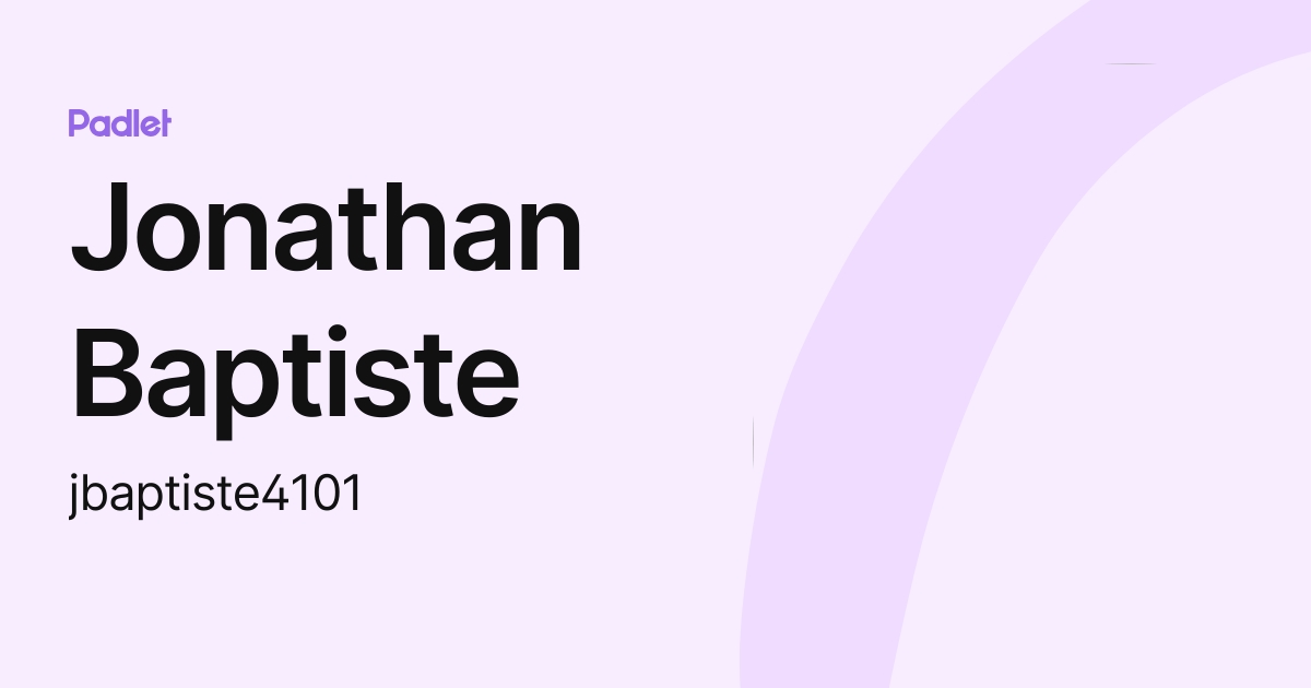Jonathan Baptiste (jbaptiste4101) profile | Padlet