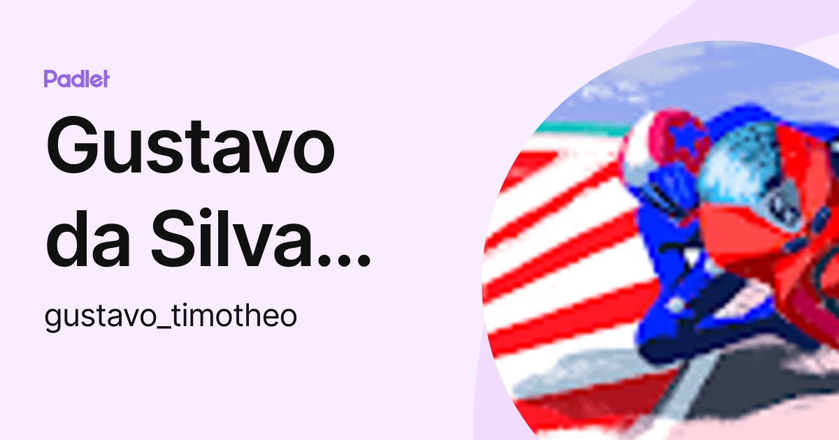 Gustavo da Silva Timotheo (gustavo_timotheo) profile | Padlet