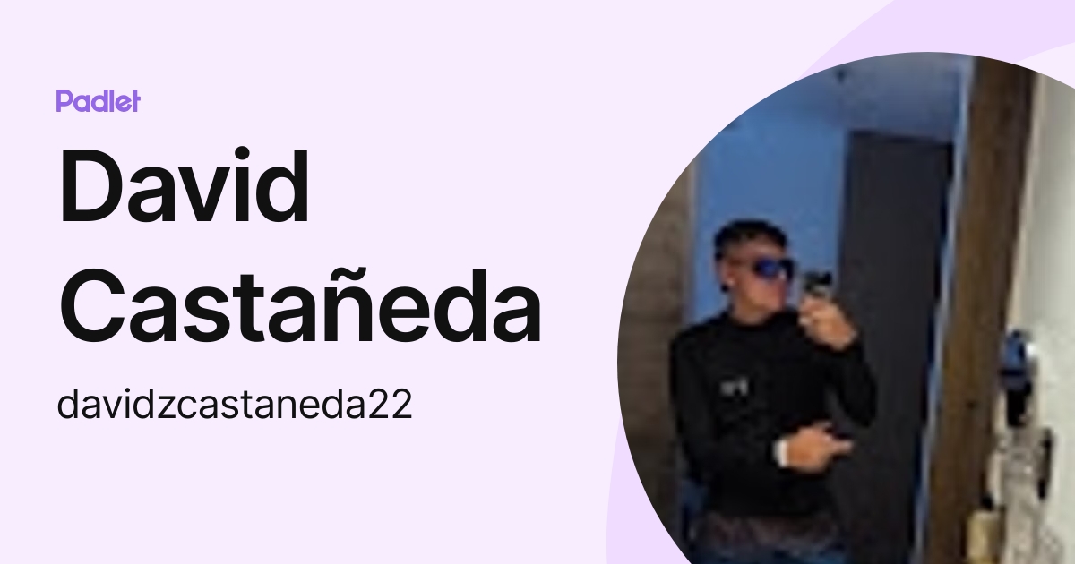 David Castañeda (davidzcastaneda22) profile | Padlet