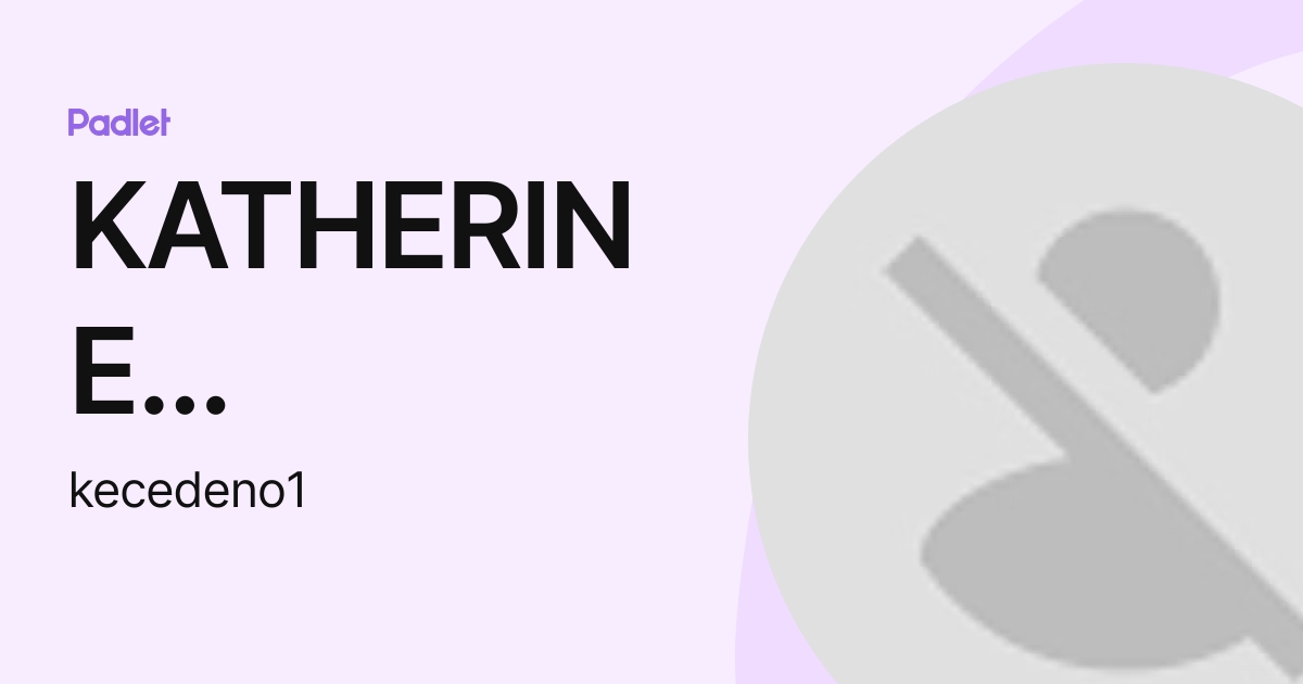 KATHERINE ELIZABETH CEDE O PARRALES (kecedeno1) profile | Padlet