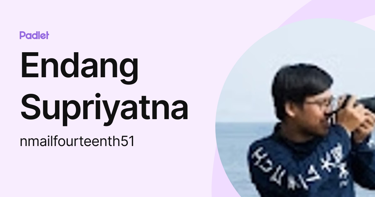Endang Supriyatna (nmailfourteenth51) profile | Padlet