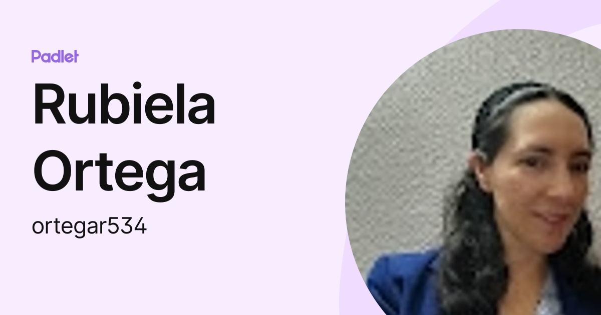 Rubiela Ortega (ortegar534) profile | Padlet