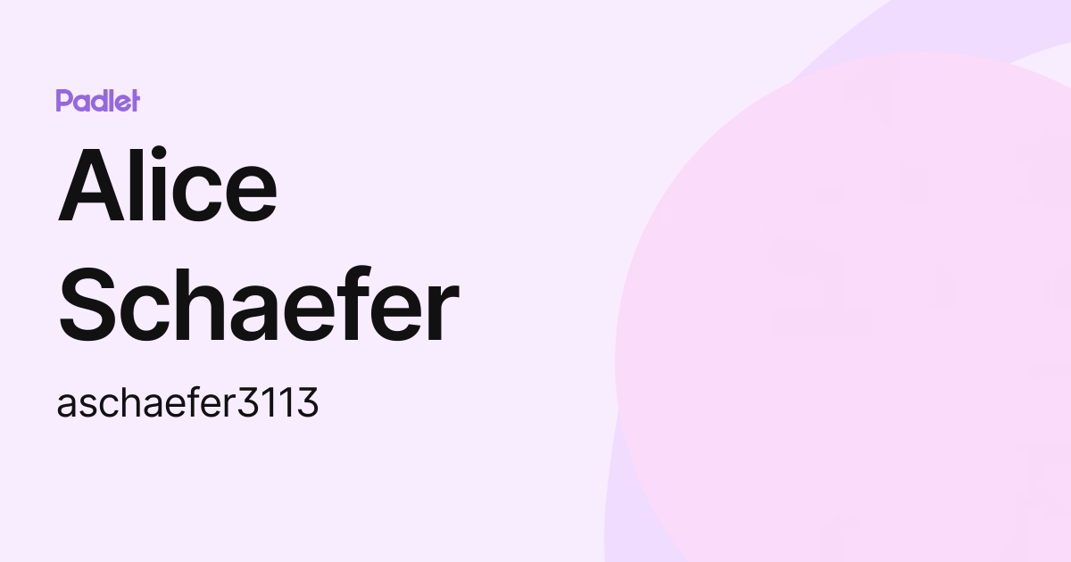 Alice Schaefer (aschaefer3113) profile | Padlet