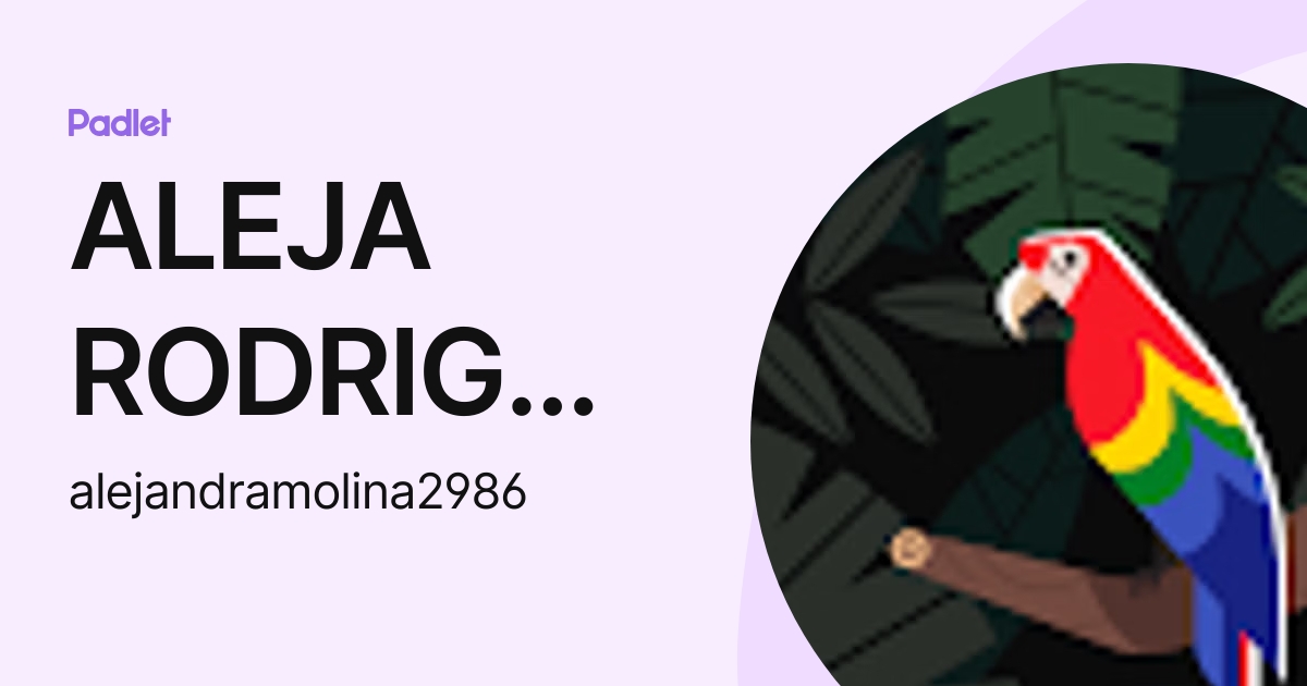 ALEJA RODRIGUEZ M (alejandramolina2986) profile | Padlet