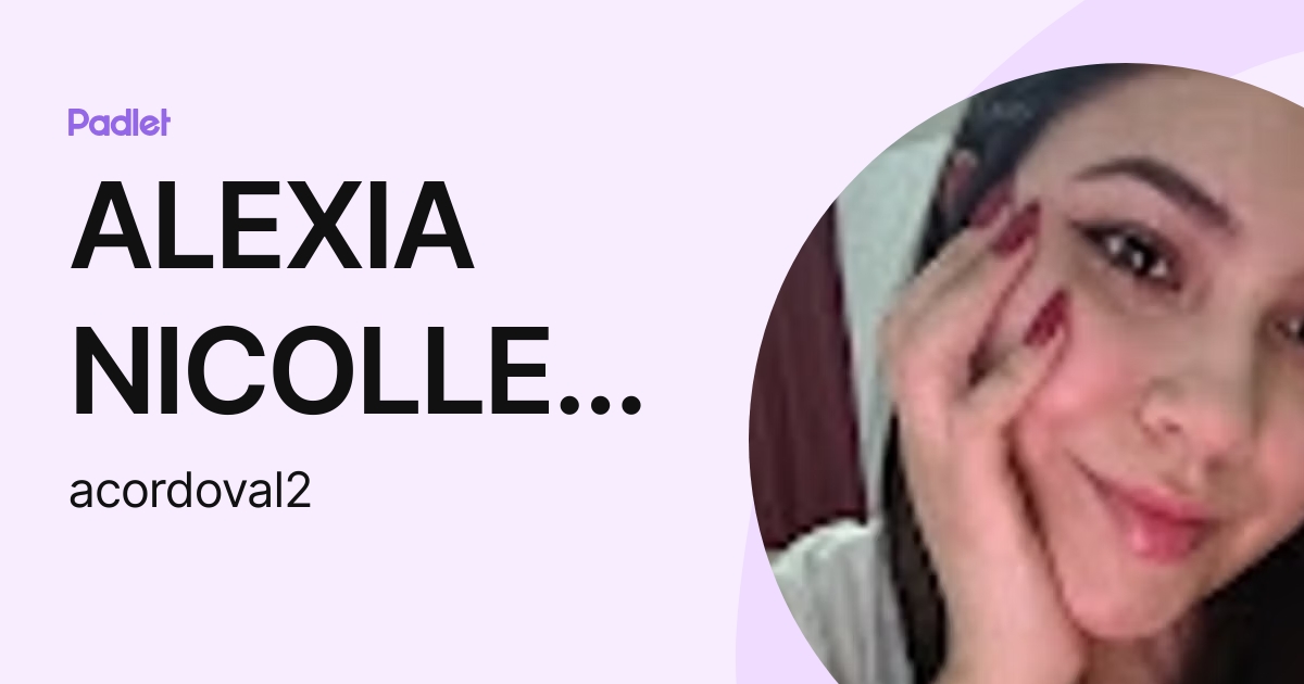 ALEXIA NICOLLE CORDOVA LOPEZ (acordoval2) profile | Padlet