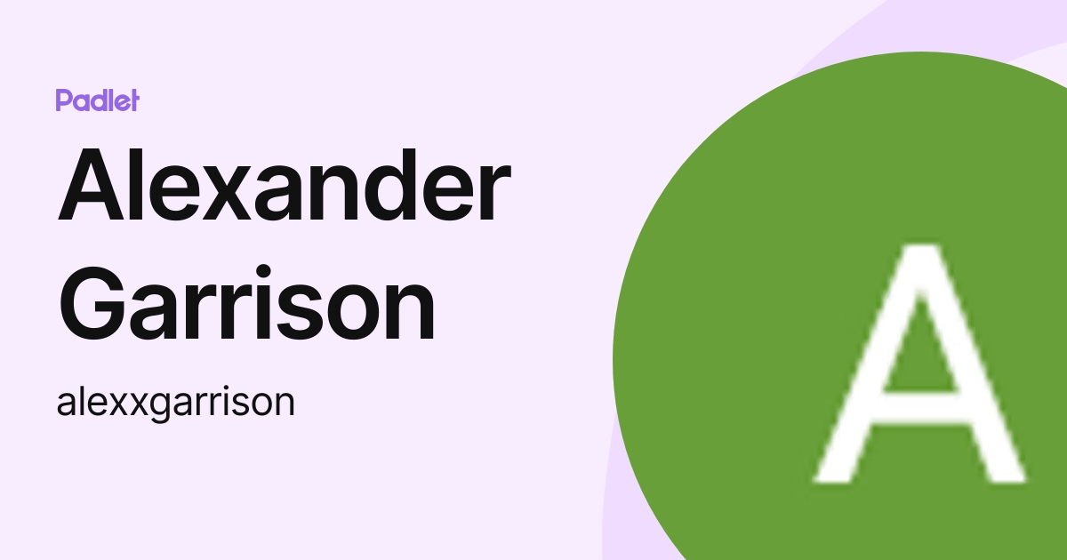 Alexander Garrison (alexxgarrison) profile | Padlet