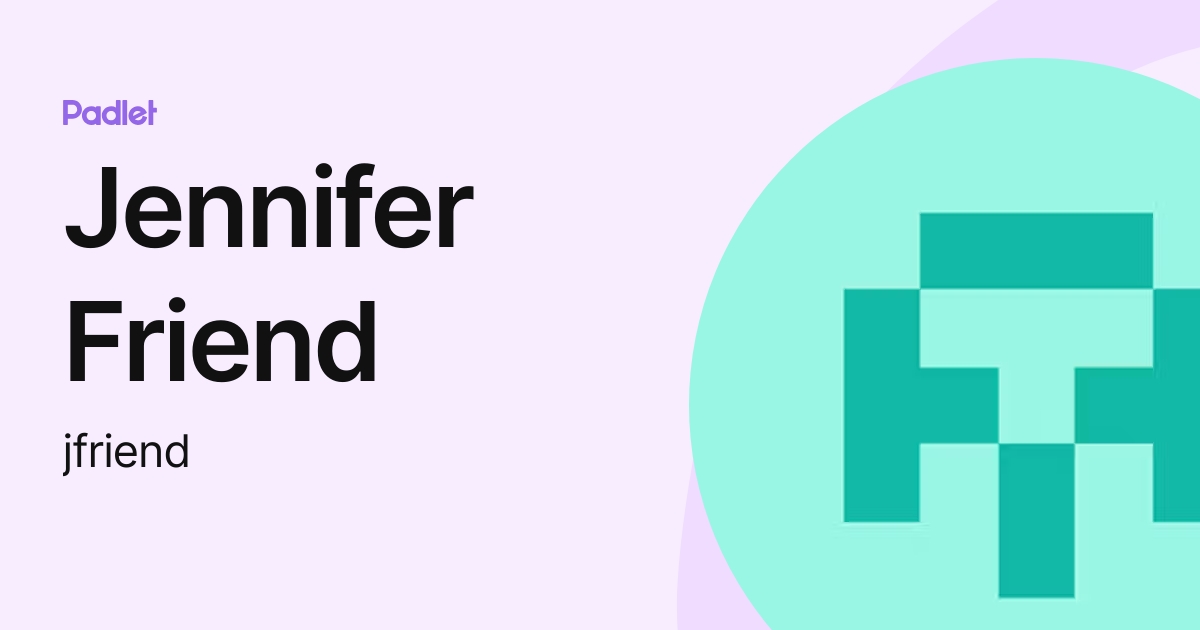 Jennifer Friend (jfriend) profile | Padlet