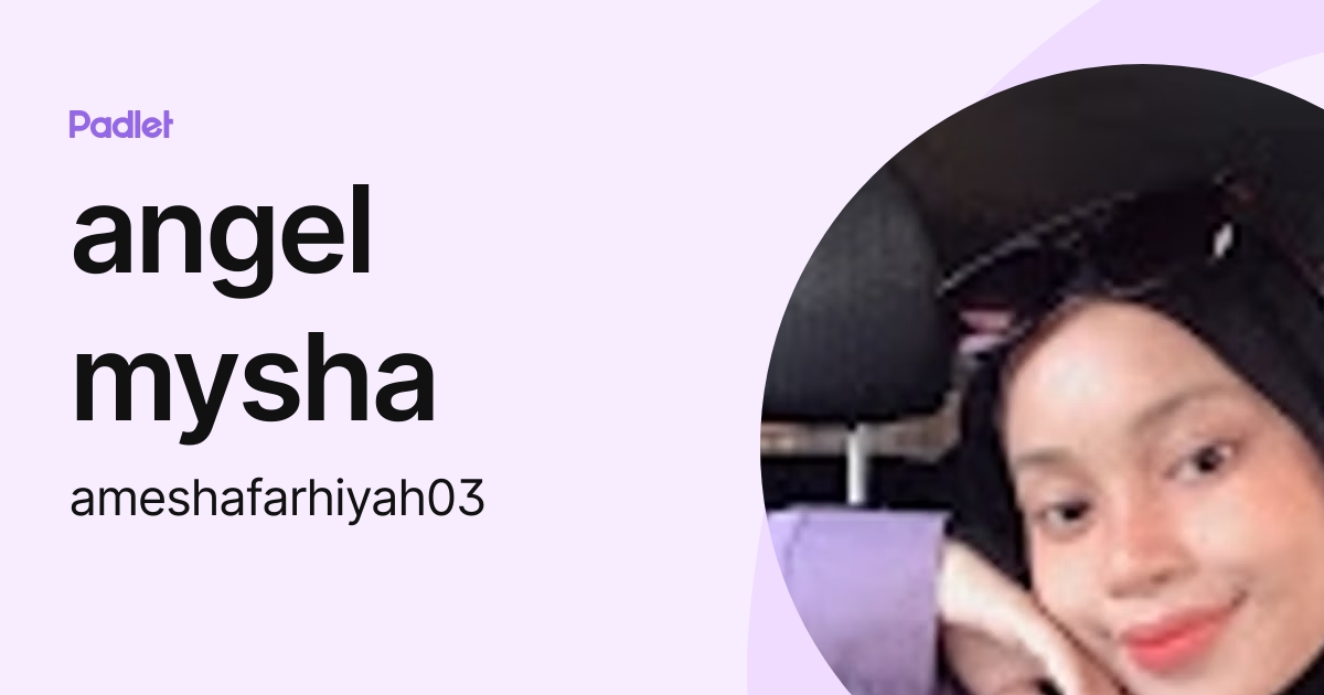 angel mysha (ameshafarhiyah03) profile | Padlet
