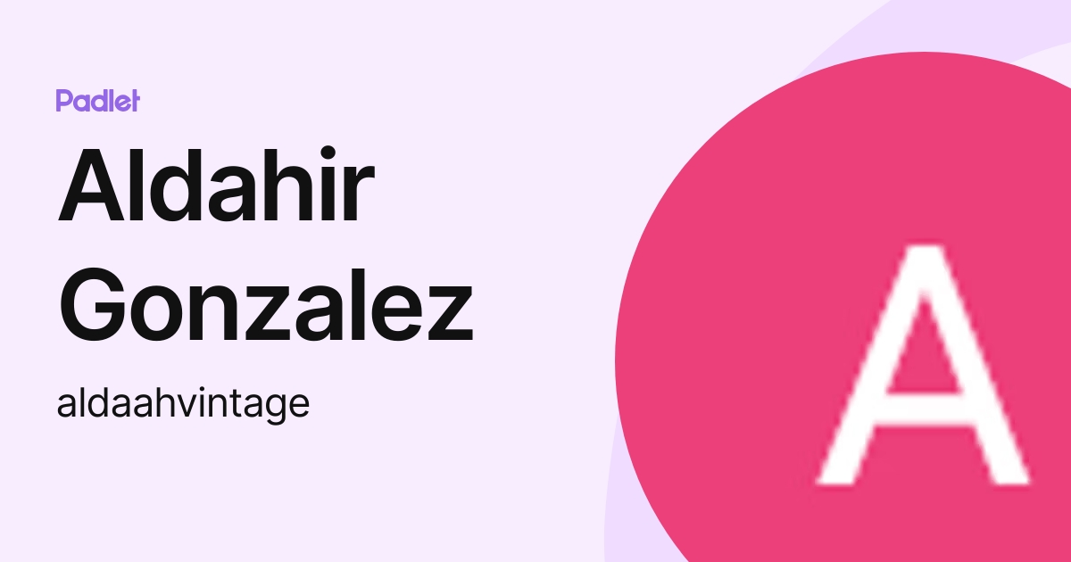 Aldahir Gonzalez (aldaahvintage) profile | Padlet