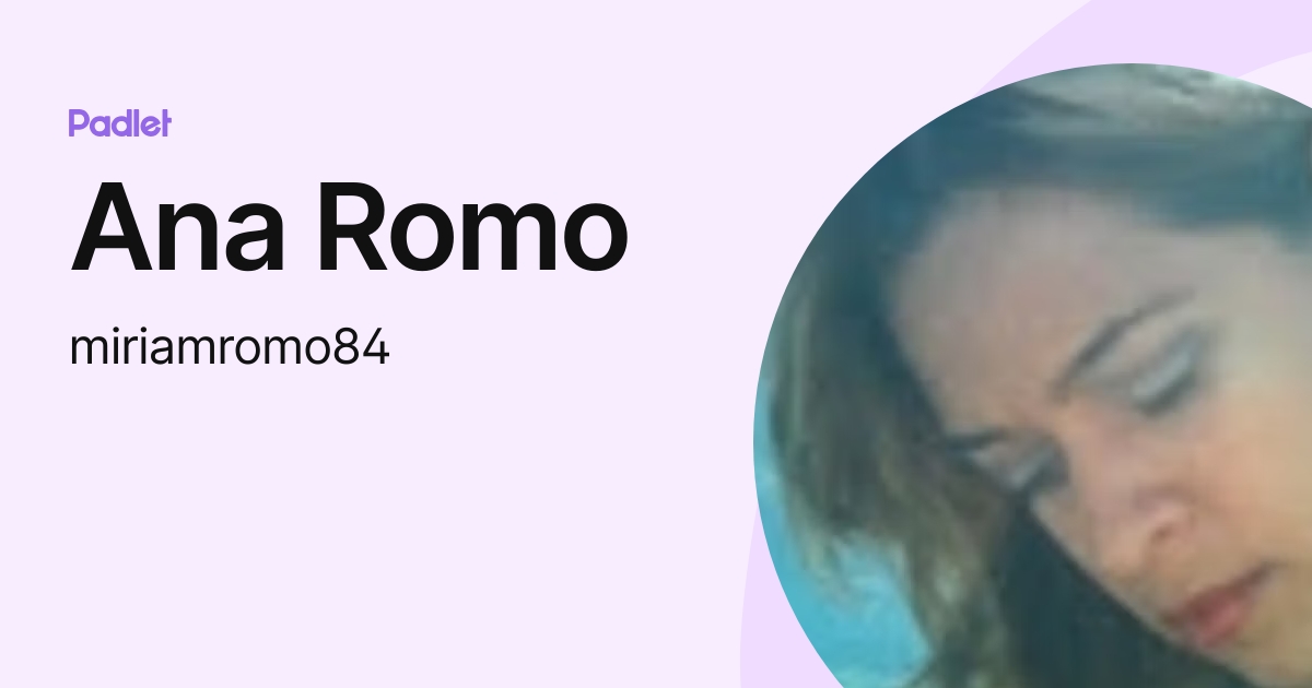 Ana Romo (miriamromo84) profile | Padlet