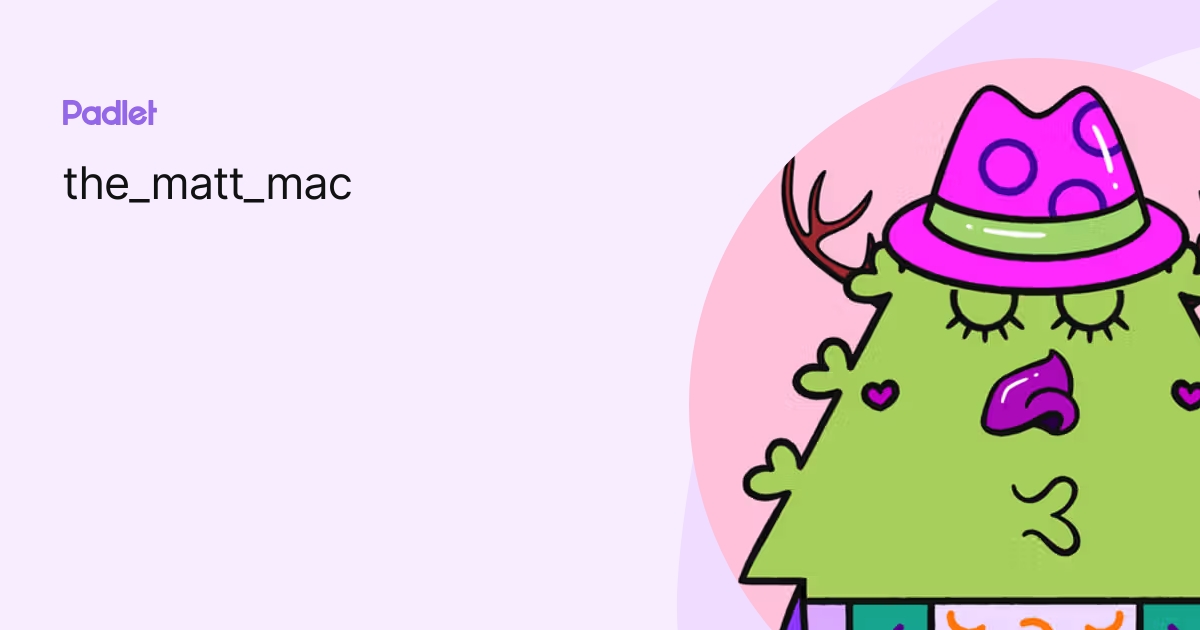 the_matt_mac profile | Padlet