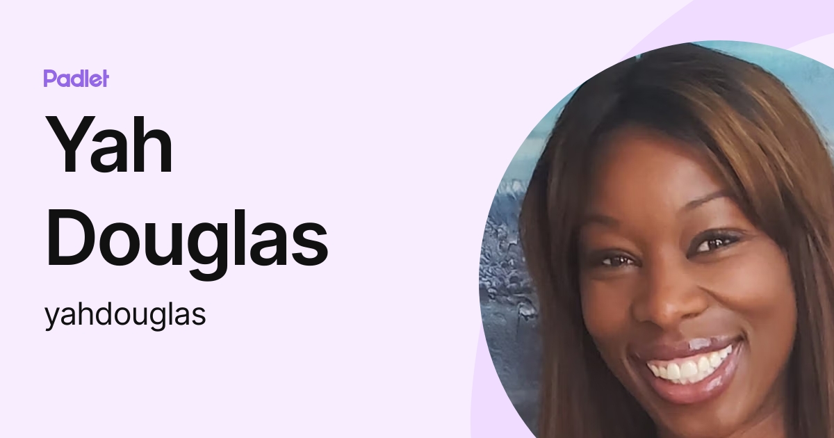 Yah Douglas (yahdouglas) profile | Padlet