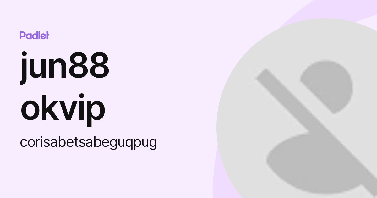 jun88 okvip (corisabetsabeguqpug) profile | Padlet