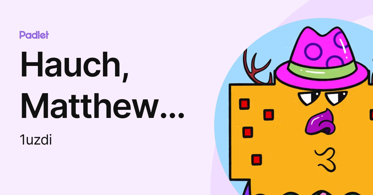 Hauch, Matthew A. (1uzdi) profile | Padlet