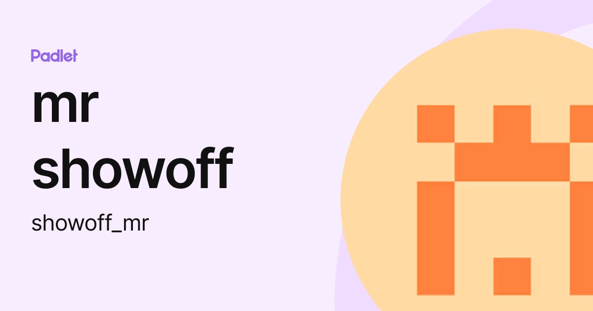 mr showoff (showoff_mr) profile | Padlet
