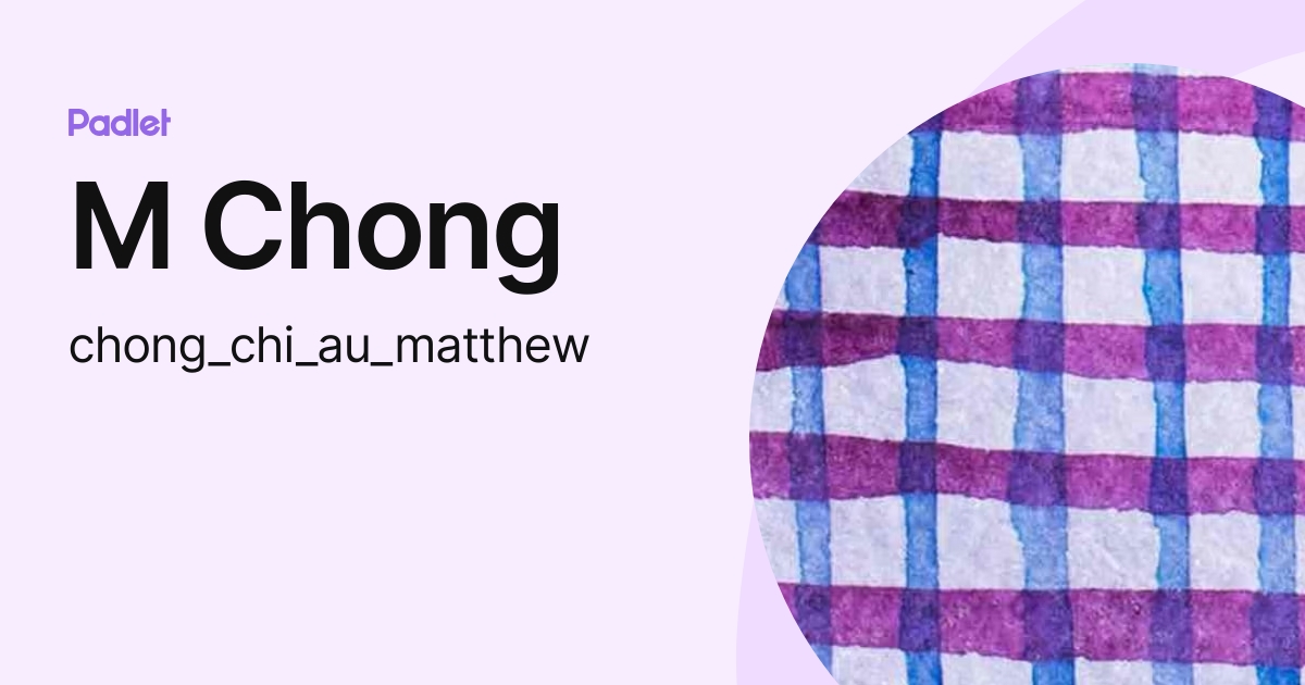 M Chong (chong_chi_au_matthew) profile | Padlet