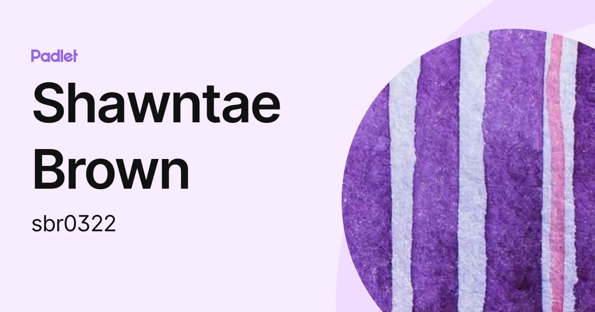 Shawntae Brown (sbr0322) profile | Padlet