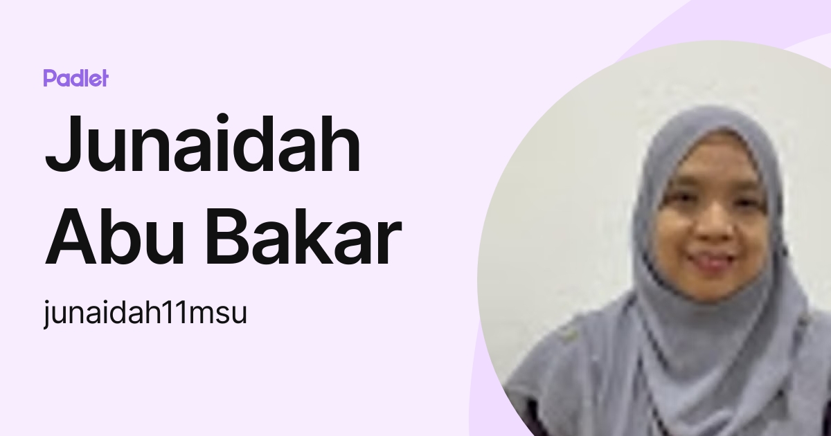 Junaidah Abu Bakar (junaidah11msu) profile | Padlet