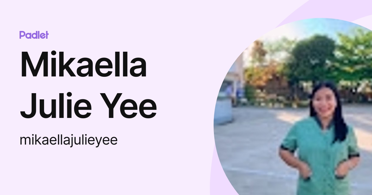Mikaella Julie Yee (mikaellajulieyee) profile | Padlet
