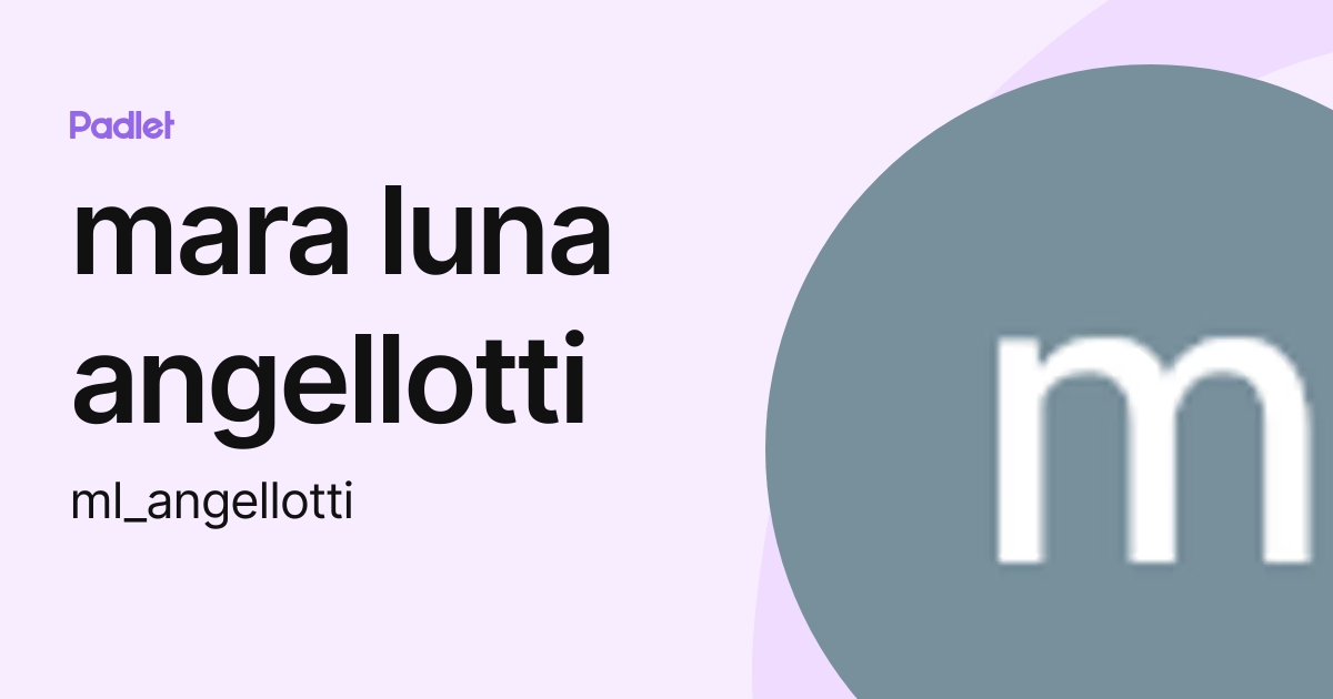 mara luna angellotti (ml_angellotti) profile | Padlet