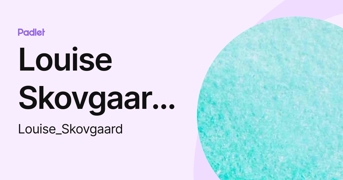 Louise Skovgaard Jensen (Louise_Skovgaard) profile | Padlet