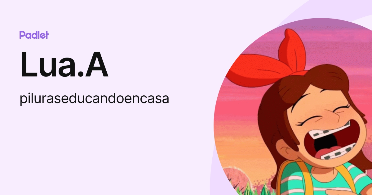 Lua.A (piluraseducandoencasa) profile | Padlet