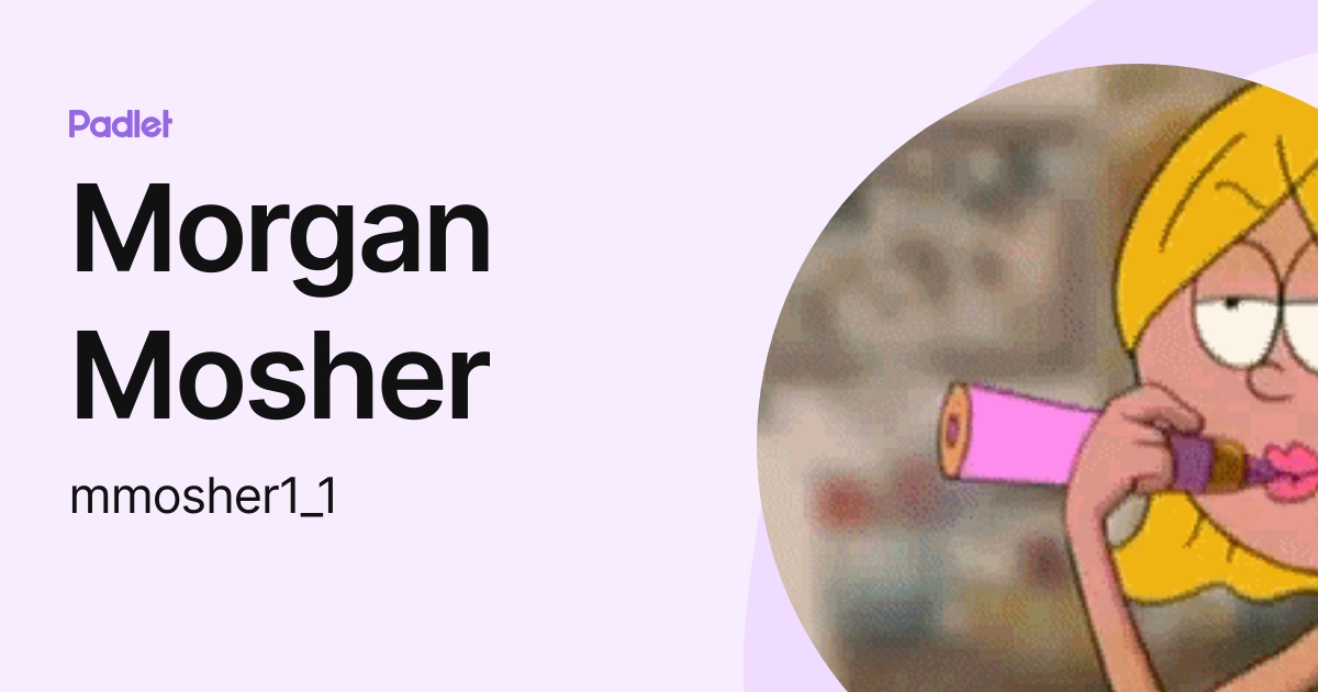 Morgan Mosher (mmosher1_1) profile | Padlet
