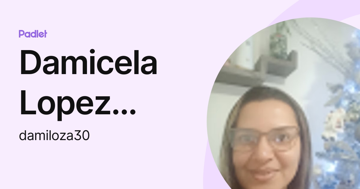 Damicela Lopez Zabala (damiloza30) profile | Padlet