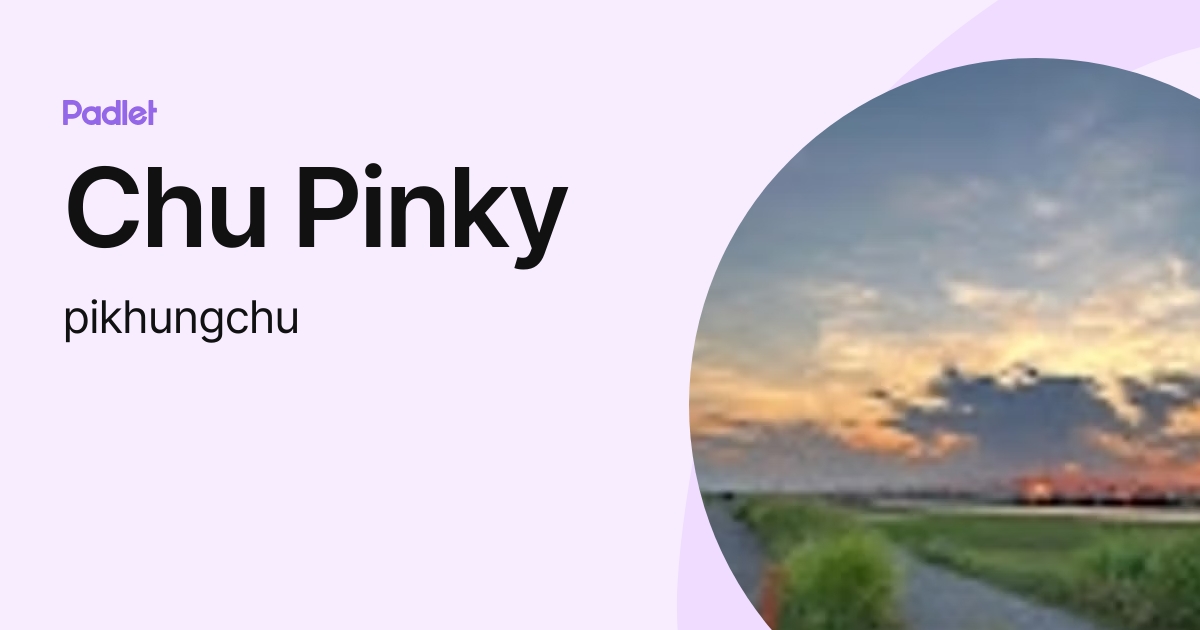 Chu Pinky (pikhungchu) profile | Padlet
