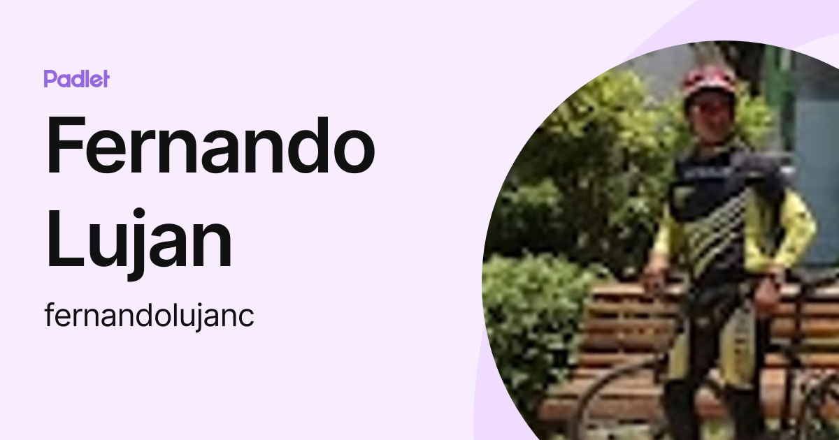 Fernando Lujan (fernandolujanc) profile | Padlet