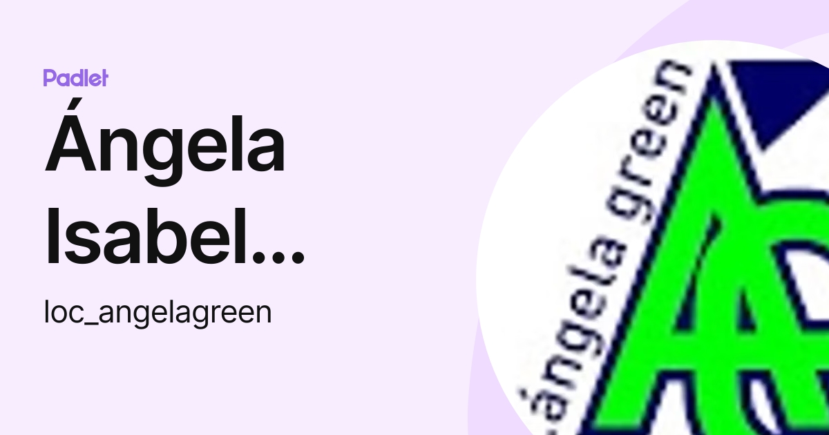 Ángela Isabel Cacho Prado (loc_angelagreen) profile | Padlet