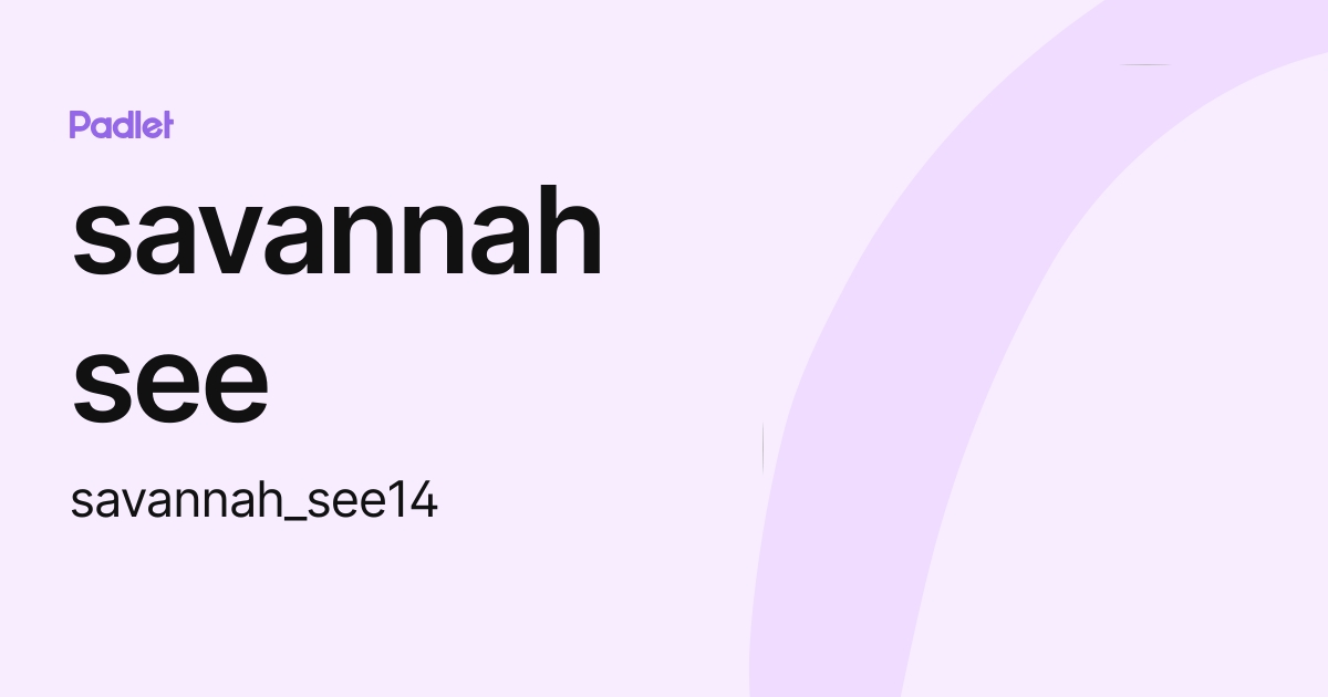 savannah see (savannah_see14) profile | Padlet