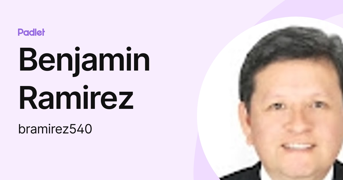 Benjamin Ramirez (bramirez540) profile | Padlet