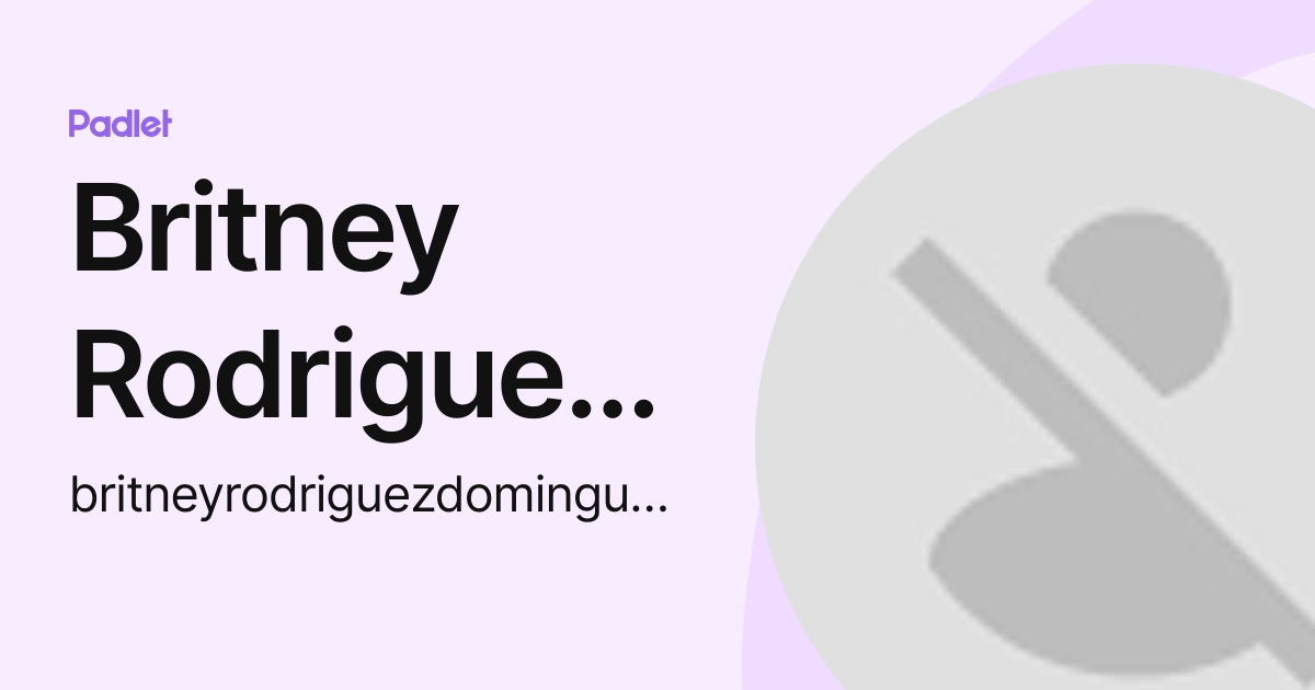 Britney Rodriguez Dominguez (britneyrodriguezdominguez) profile | Padlet