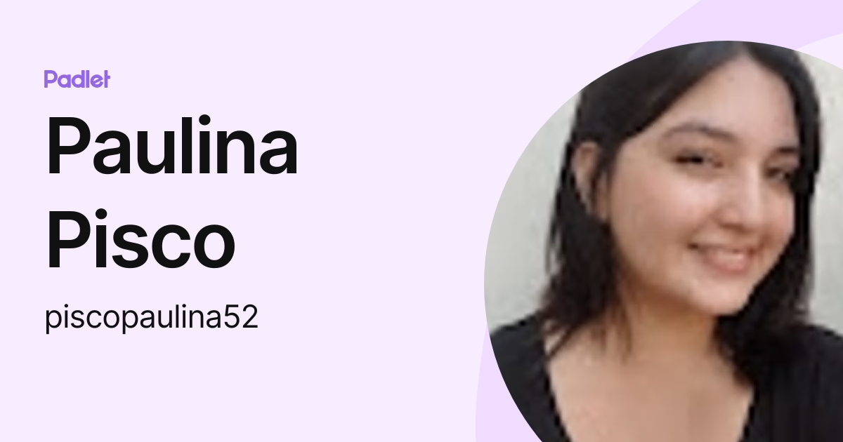 Paulina Pisco (piscopaulina52) profile | Padlet