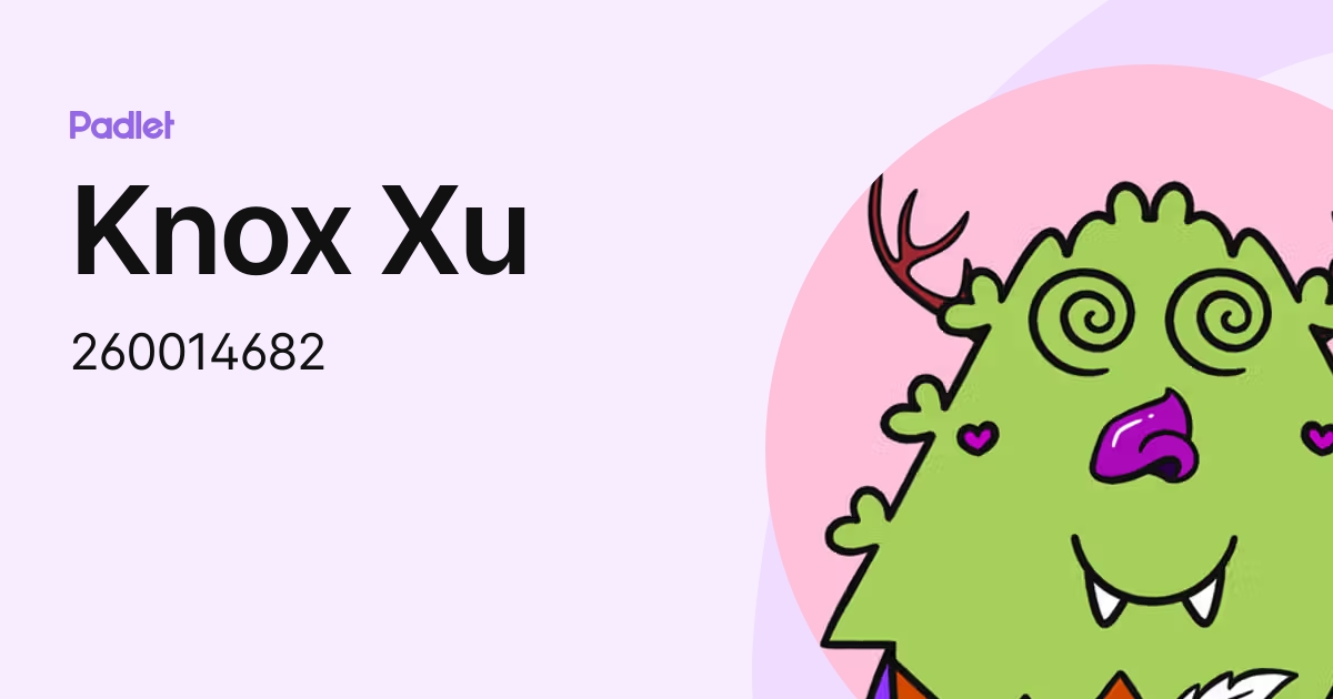 Knox Xu (260014682) profile | Padlet