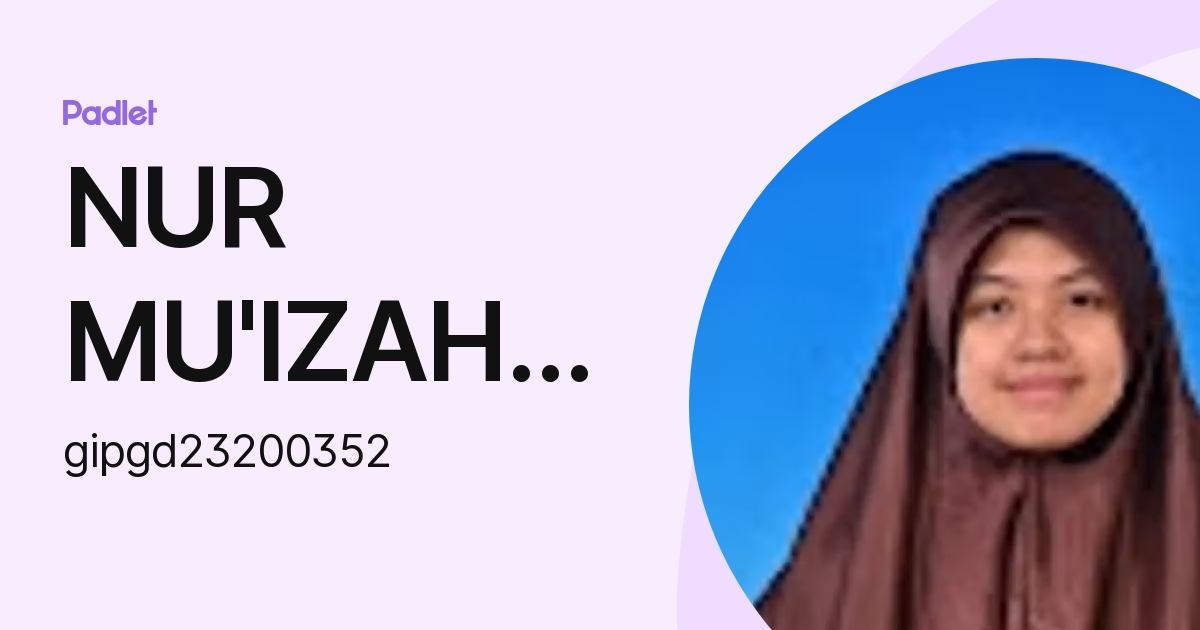 NUR MU'IZAH BINTI MOHD NOOH IPG-Pelajar (gipgd23200352) profile | Padlet