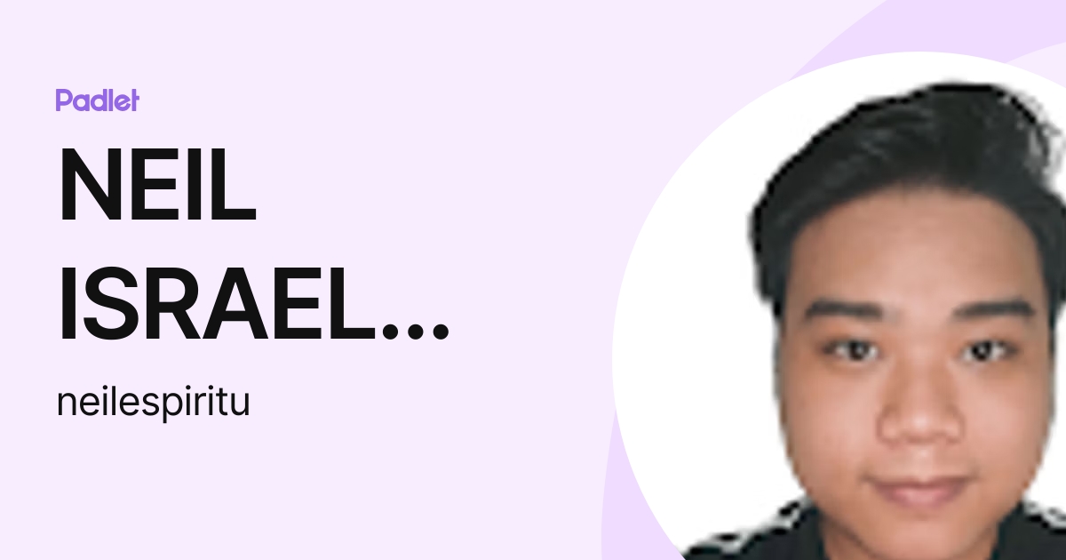 NEIL ISRAEL ESPIRITU (neilespiritu) profile | Padlet