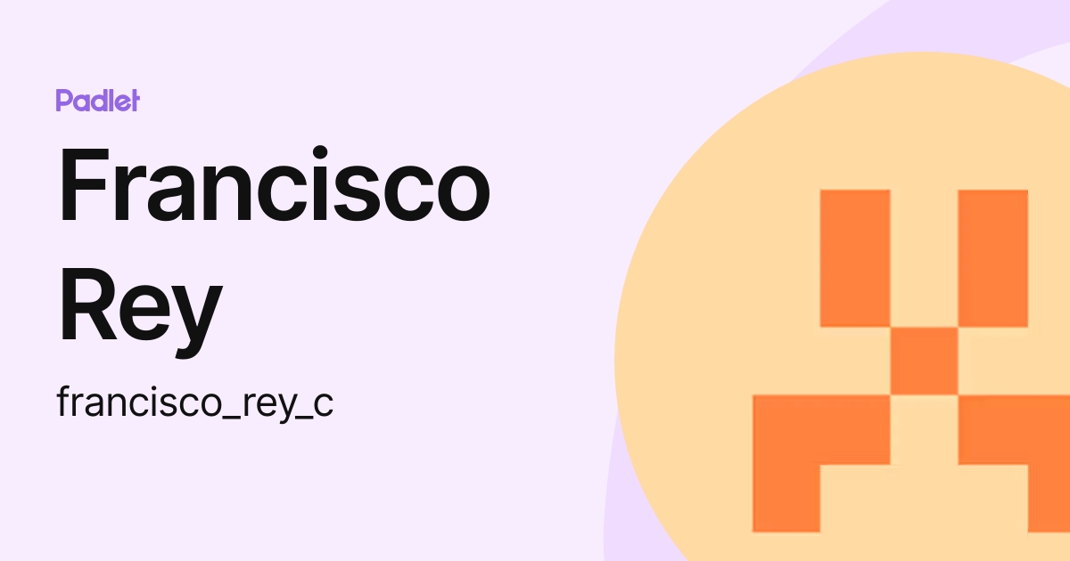 Francisco Rey (francisco_rey_c) profile | Padlet