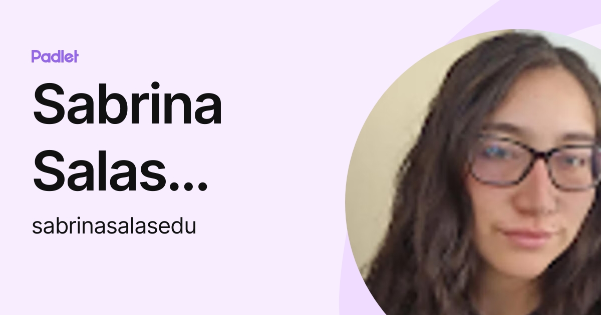 Sabrina Salas Valenzuela (sabrinasalasedu) profile | Padlet